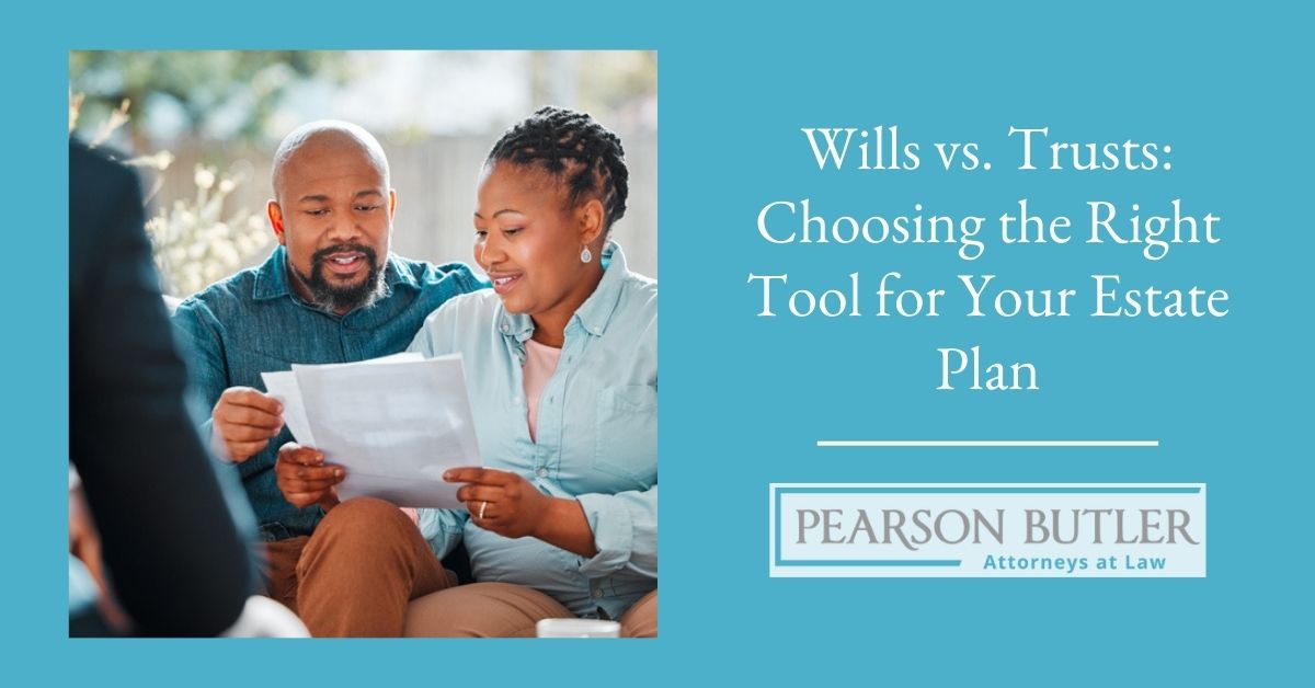 Wills vs. Trusts: Choosing the Right Tool for Your Estate Plan